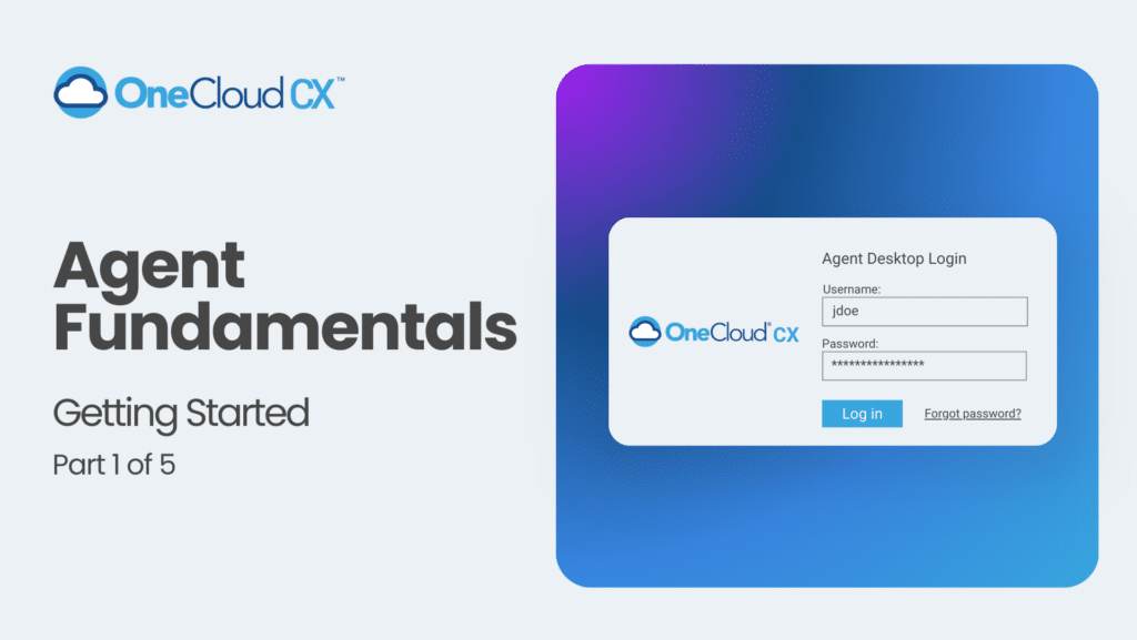 OneCloud CX™ Agent Fundamentals: Getting Started - OneCloud