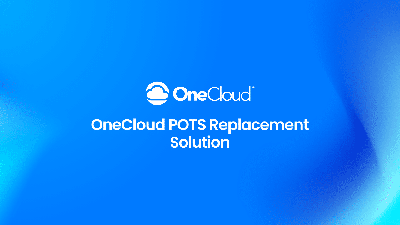 OneCloud® POTS Replacement Solution - OneCloud