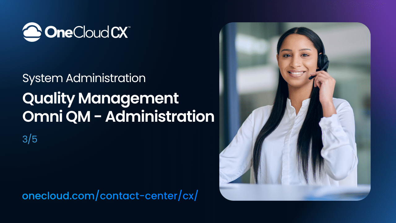 OneCloud CX™ Omni QM: Administration - OneCloud