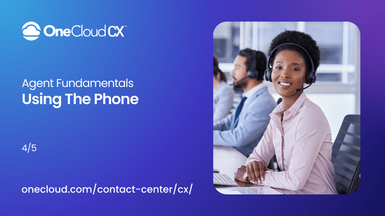 OneCloud CX™ Agent Fundamentals: Using the Phone - OneCloud